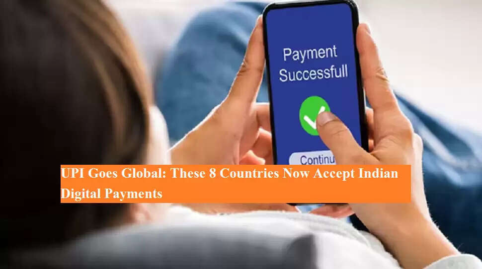 UPI Goes Global: These 8 Countries Now Accept Indian Digital Payments