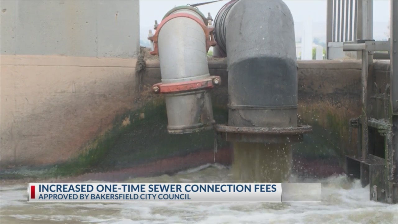 Increase of one-time sewer connection fees approved by Bakersfield City ...