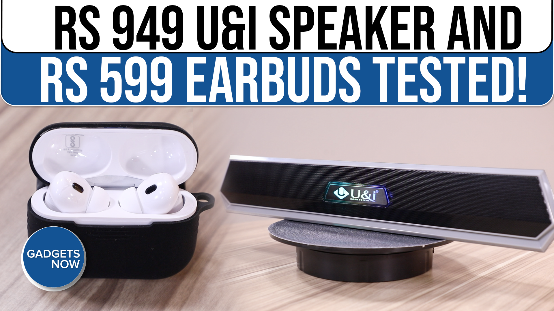 We Reviewed U&i's Rs 599 Earbuds & Rs 949 Soundbar