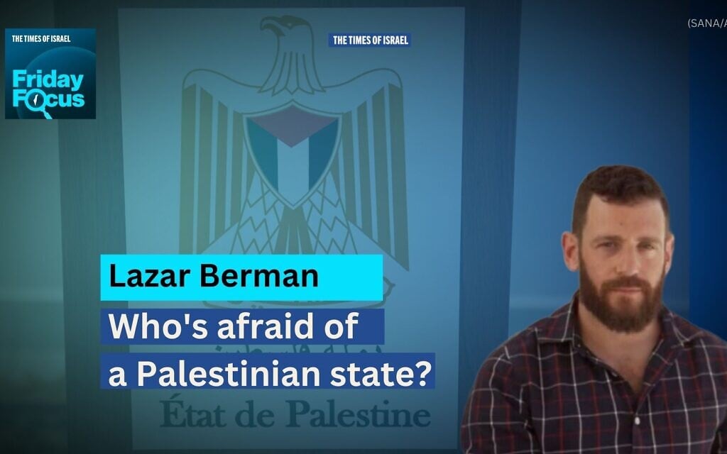 Friday Focus with Lazar Berman: Who’s afraid of a Palestinian state?