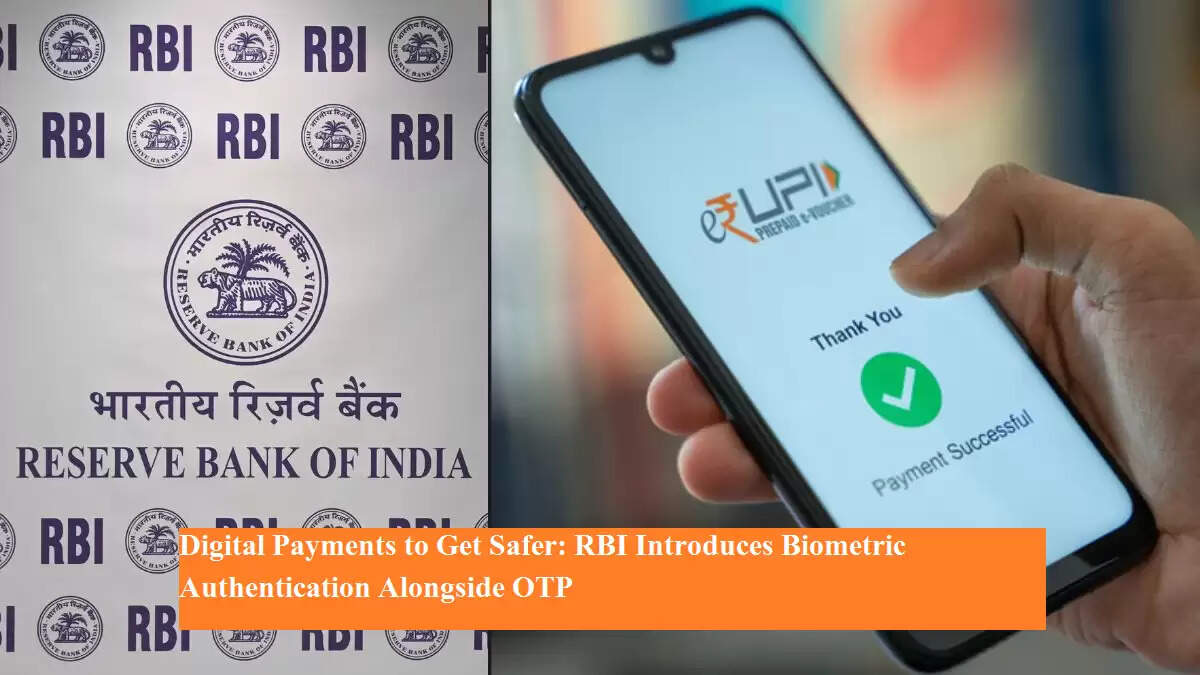 Digital Payments to Get Safer: RBI Introduces Biometric Authentication Alongside OTP