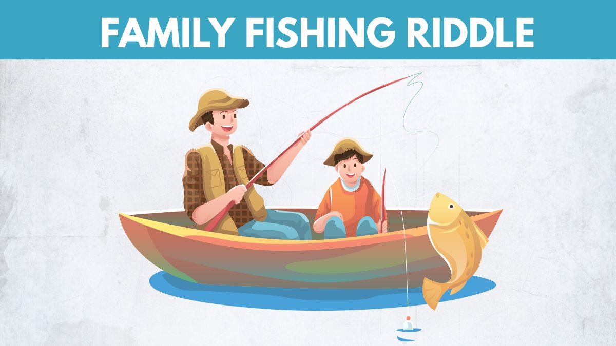 The Ultimate Family Fishing Riddle: Can You Decode it in 12 Seconds?