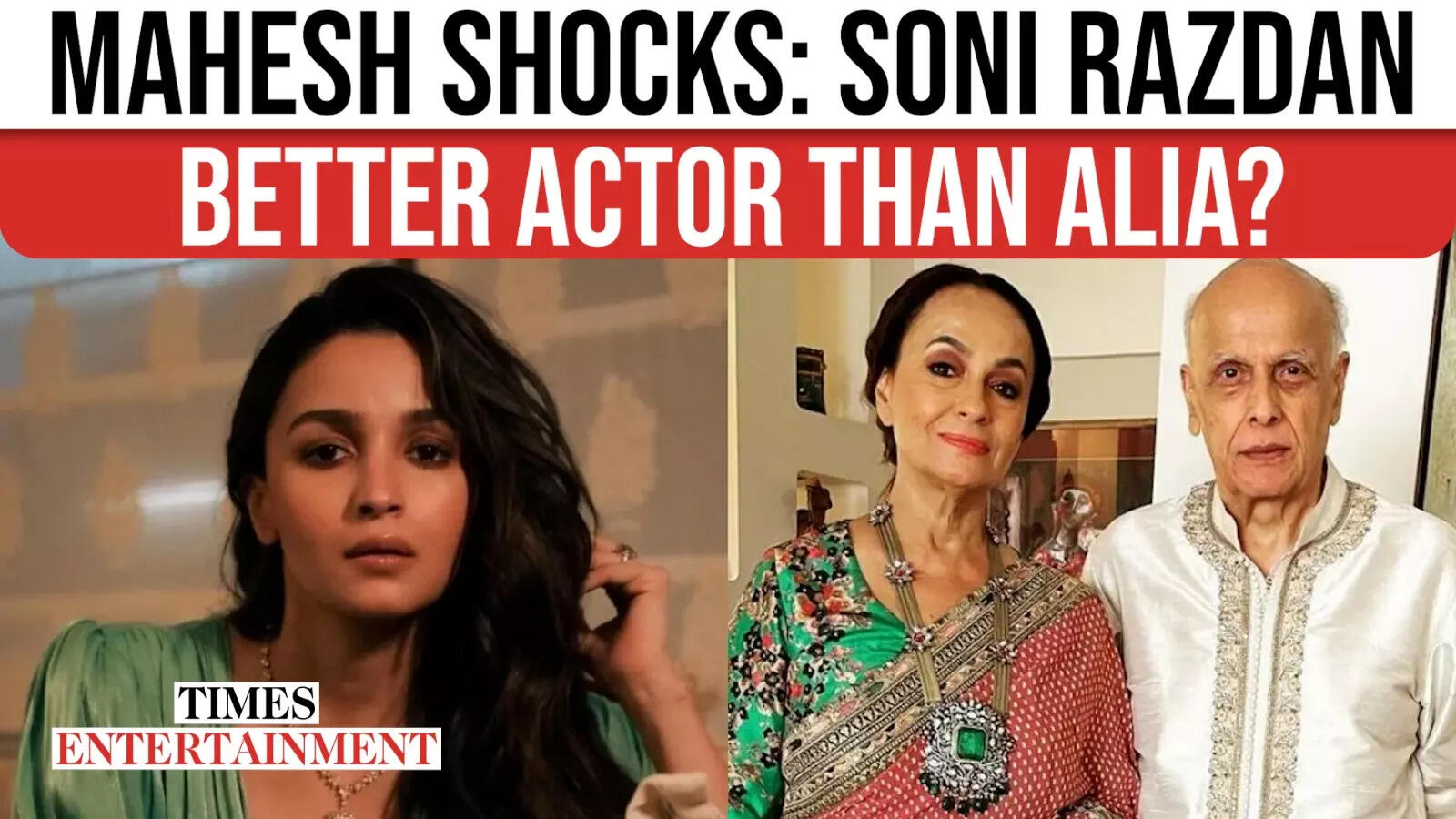 Mahesh Bhatt Opens Up, 'Soni Razdan Is A Better Actor Than Alia Bhatt'