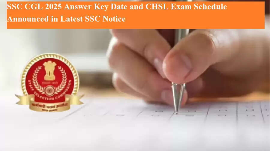 SSC CGL 2025 Answer Key Date and CHSL Exam Schedule Announced in Latest ...