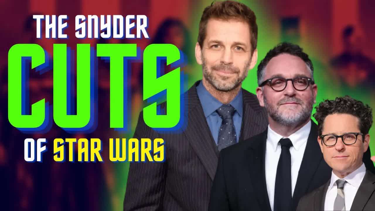 The Snyder Cuts Of Star Wars