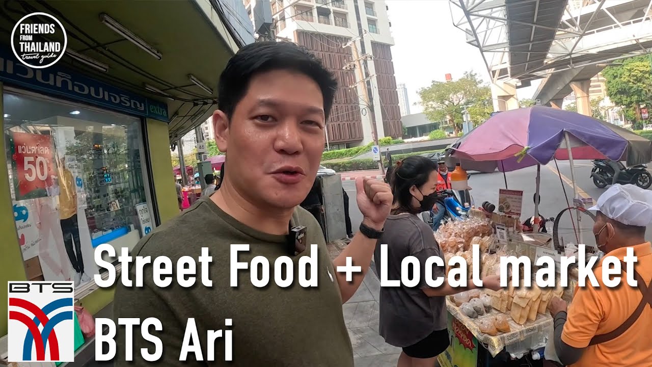 Street Food & Markets at BTS Ari | Local Eats by the Station