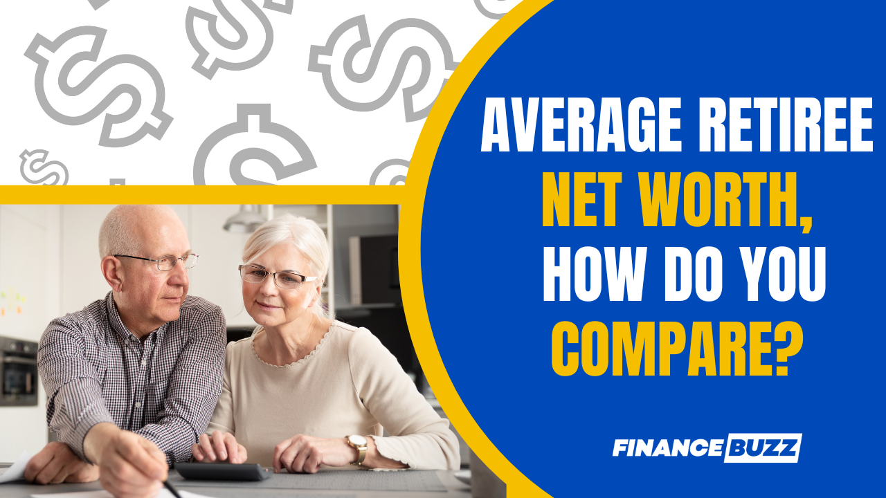 Here's the Net Worth of the Average Retiree (How Do You Compare?)