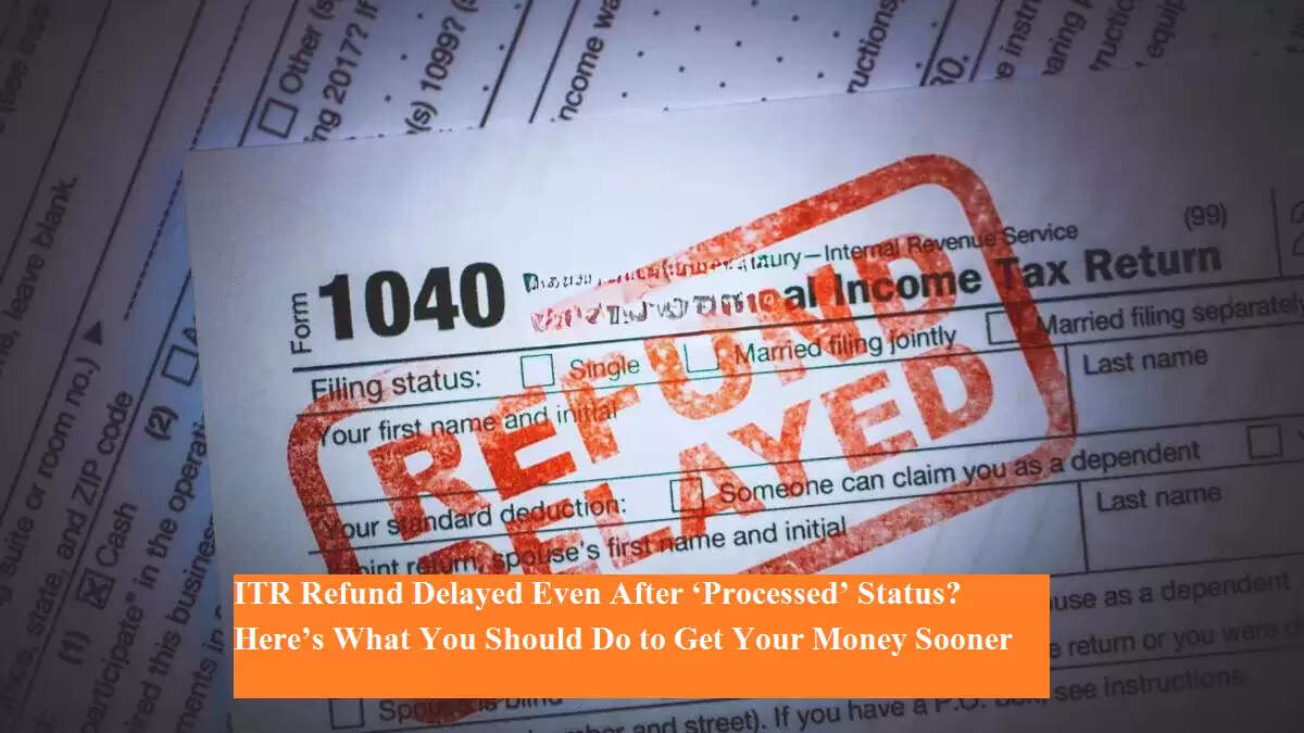 ITR Refund Delayed Even After ‘Processed’ Status? Here’s What You ...