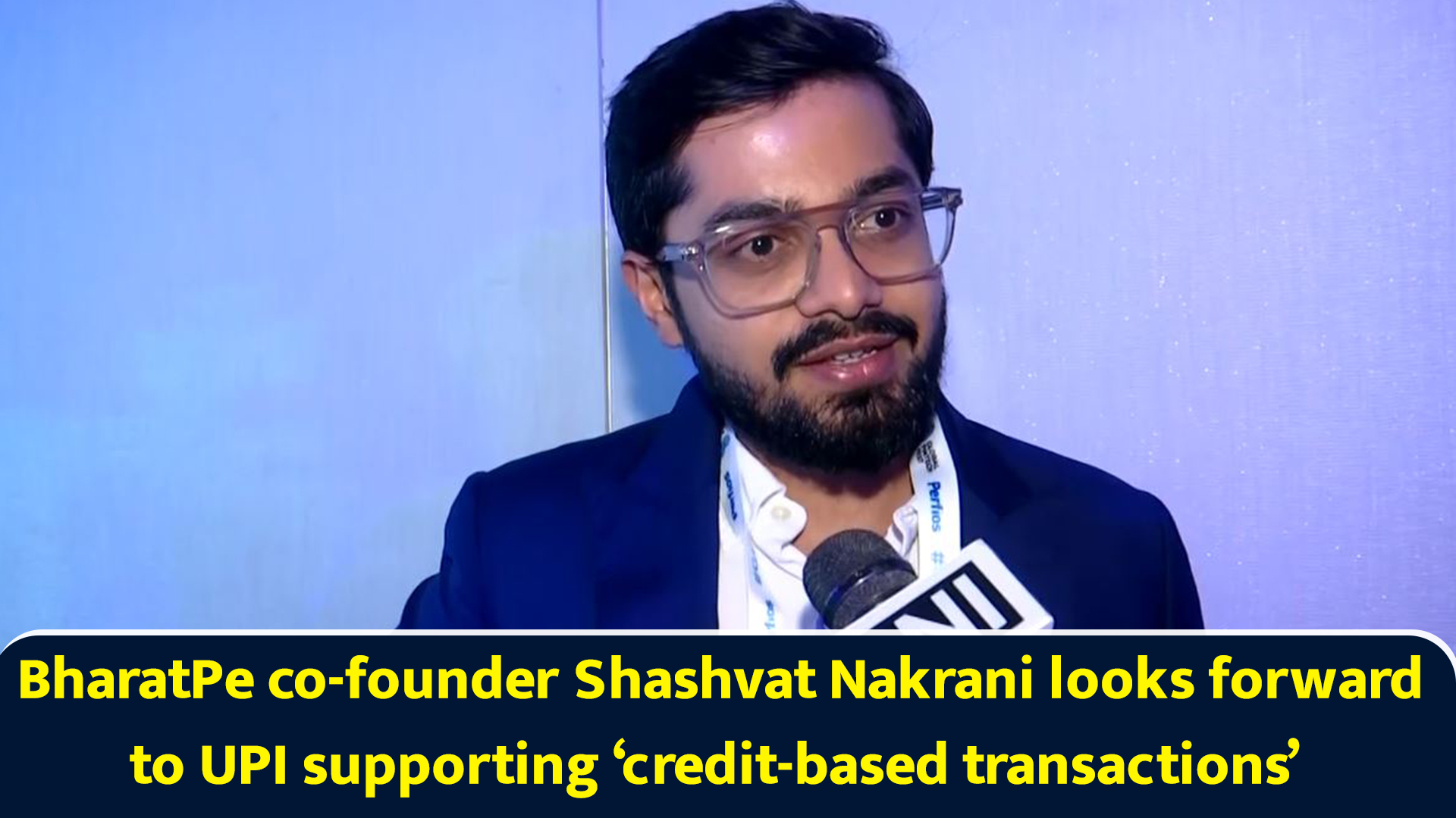 BharatPe co-founder Shashvat Nakrani looks forward to UPI supporting ...