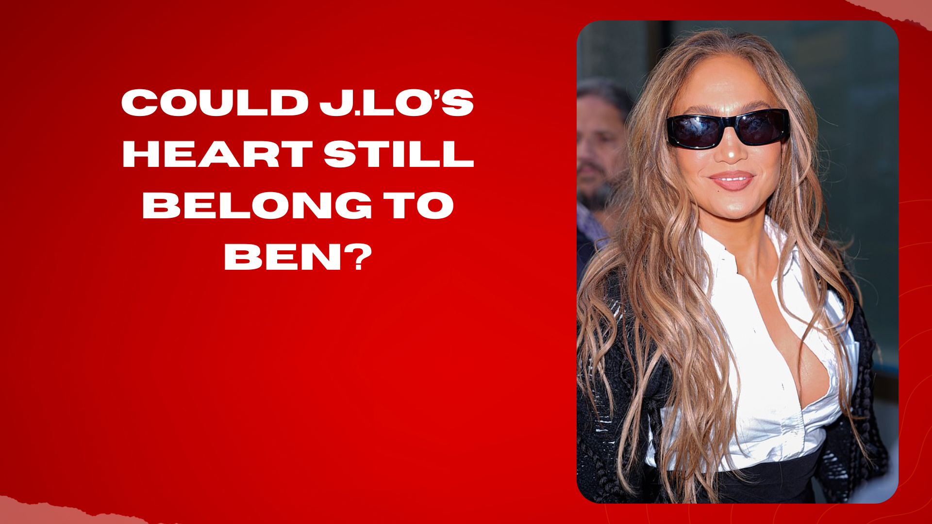 Could J.Lo’s heart still belong to Ben?
