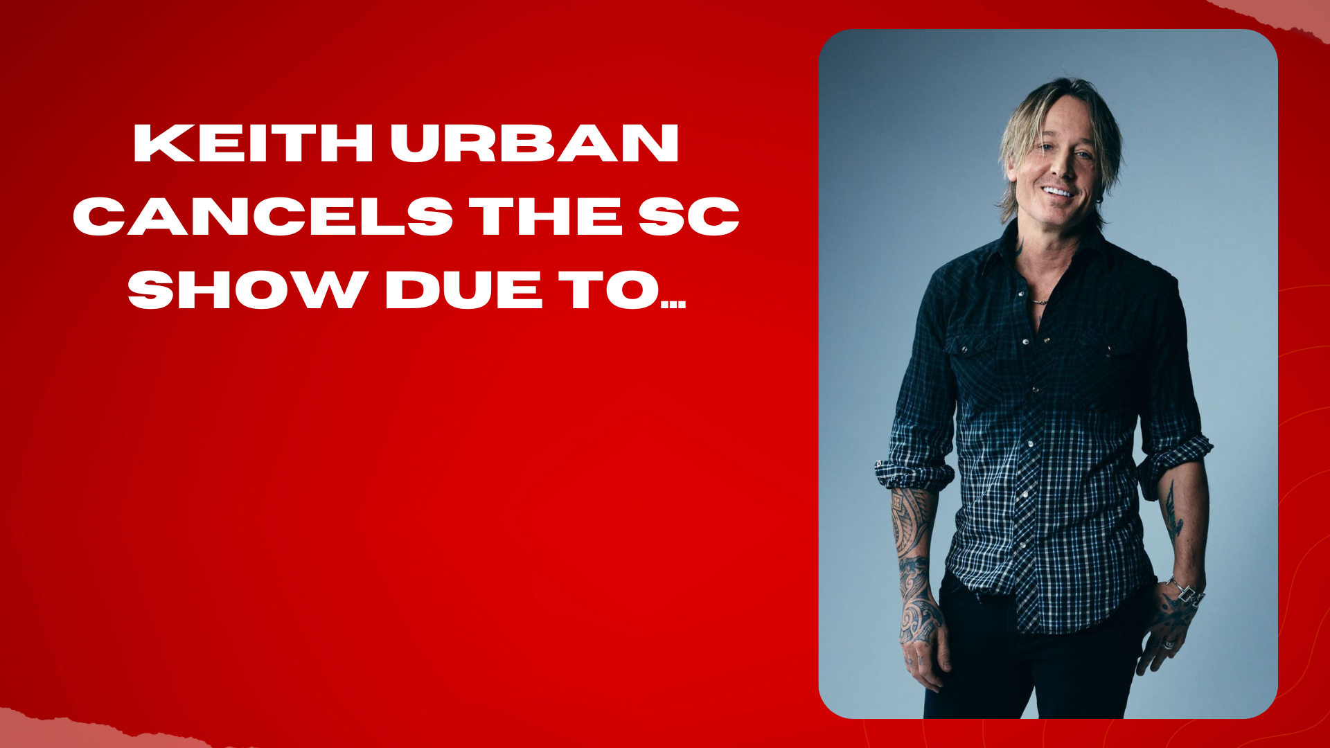Keith Urban Cancels the SC Show due to...