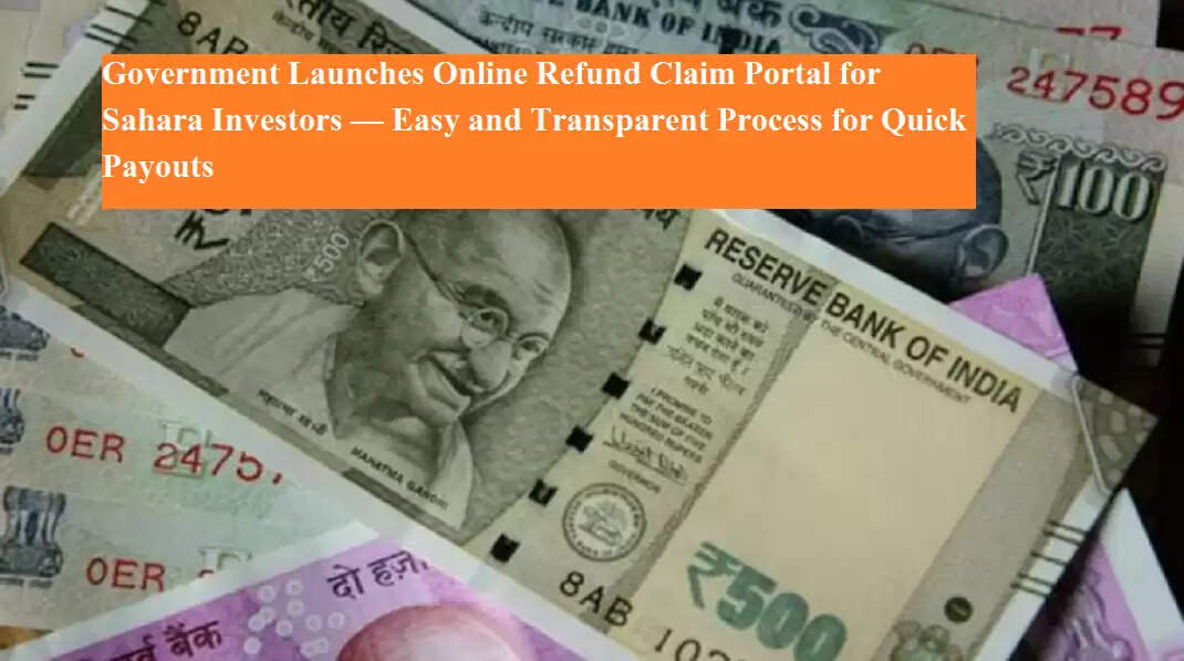 Sahara refund claim 2025: Government Launches Online Refund Claim ...