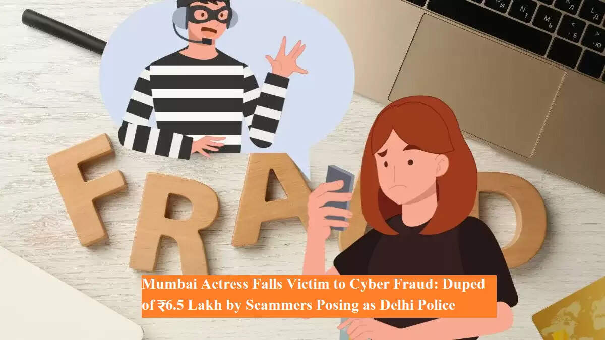 Mumbai Actress Falls Victim to Cyber Fraud: Duped of ₹6.5 Lakh by ...