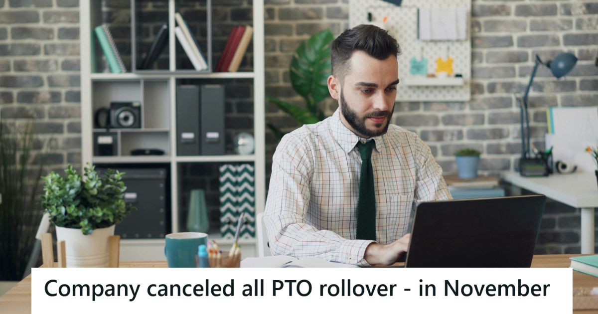 Company Announces That PTO Can’t Be Rolled Over To The Next Year, So ...