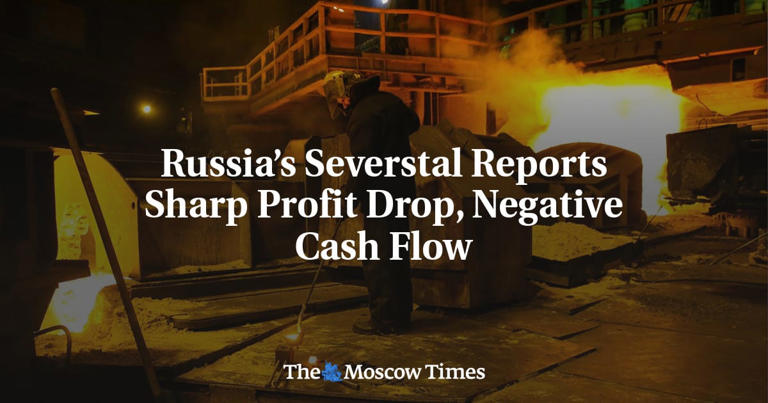 Russia’s Severstal Reports Sharp Profit Drop, Negative Cash Flow