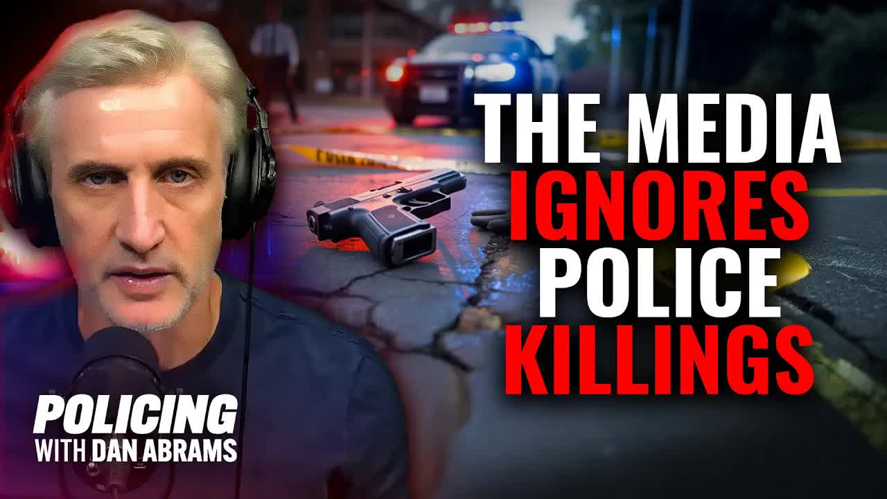 Dan Abrams: The media is downplaying law enforcement killings