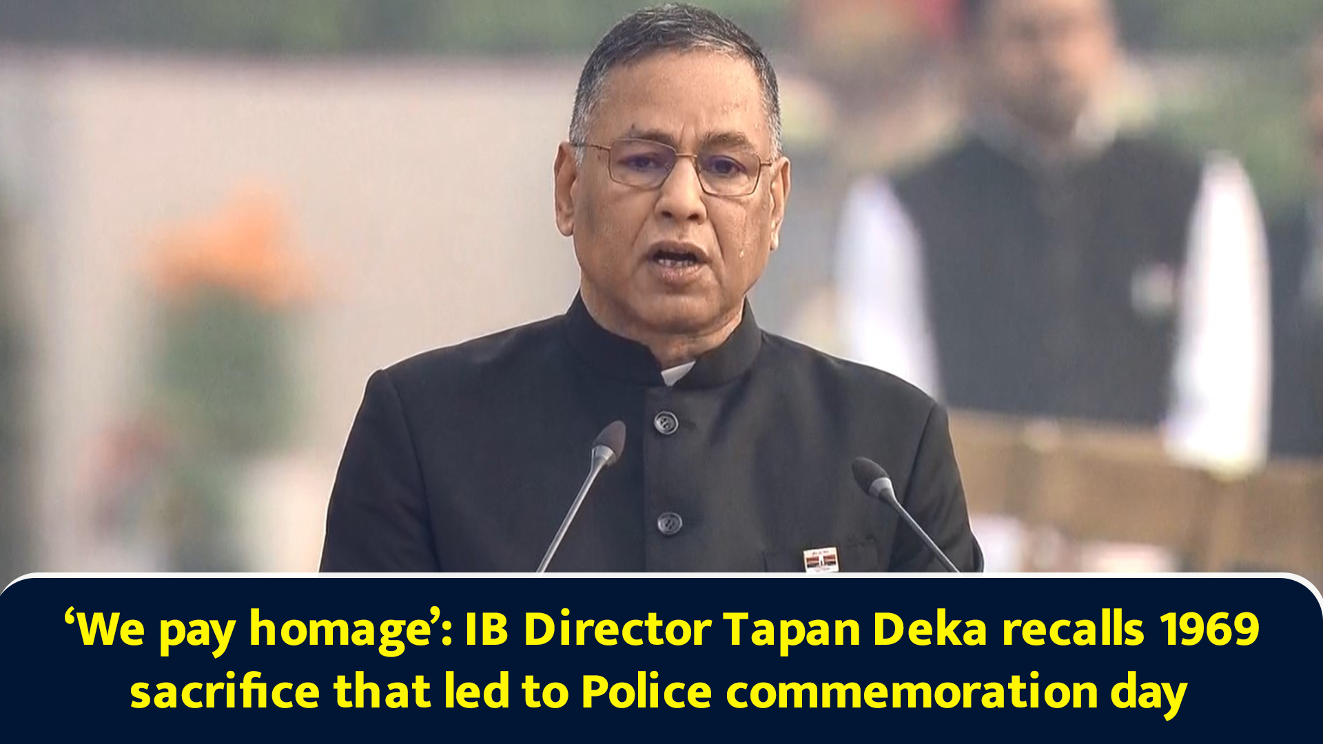 ‘We pay homage’: IB Director Tapan Deka recalls 1969 sacrifice that led to Police commemoration day