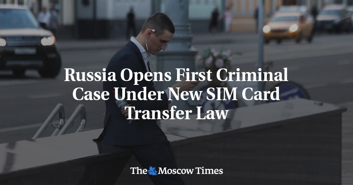 Russia Opens First Criminal Case Under New SIM Card Transfer Law