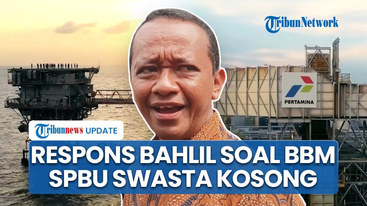 Tanggapi Stok BBM SPBU Swasta Kosong, Bahlil Singgung Pengusaha di ...