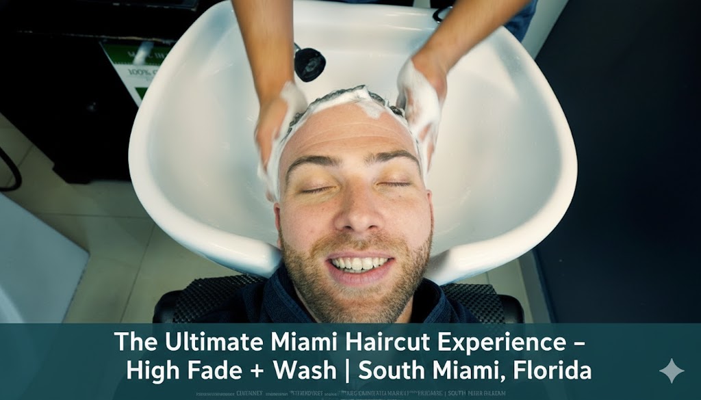 The Ultimate Miami Haircut Experience - High Fade + Wash | South Miami ...