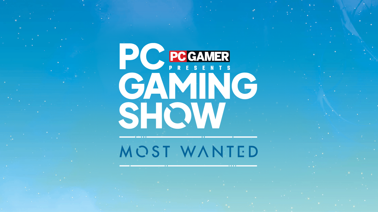 Surprise! The PC Gaming Show: Most Wanted returns with fantastic ...