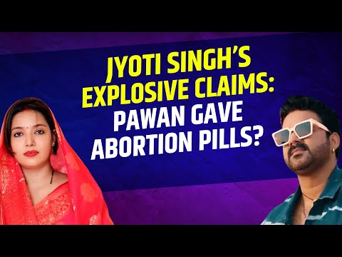 Pawan Singh vs Jyoti Singh: Shocking Allegations, Abortion Pills ...