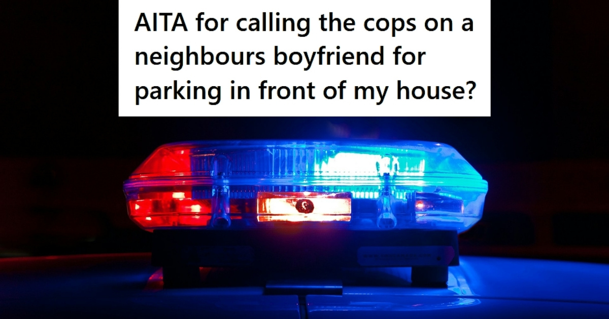 Woman Called The Cops On The Neighbor S Boyfriend When He Parked In