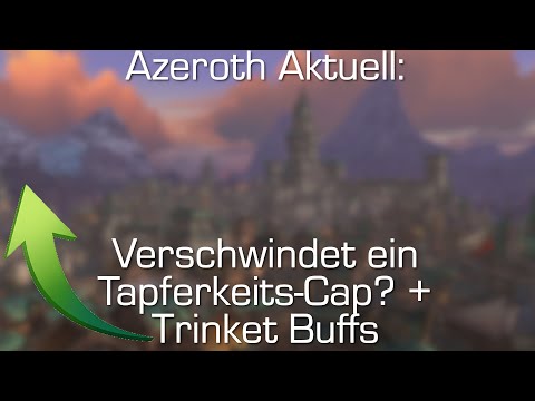 Azeroth Aktuell: 1 Tapferkeits-Cap entfernt! + Buffs für Trinkets ...