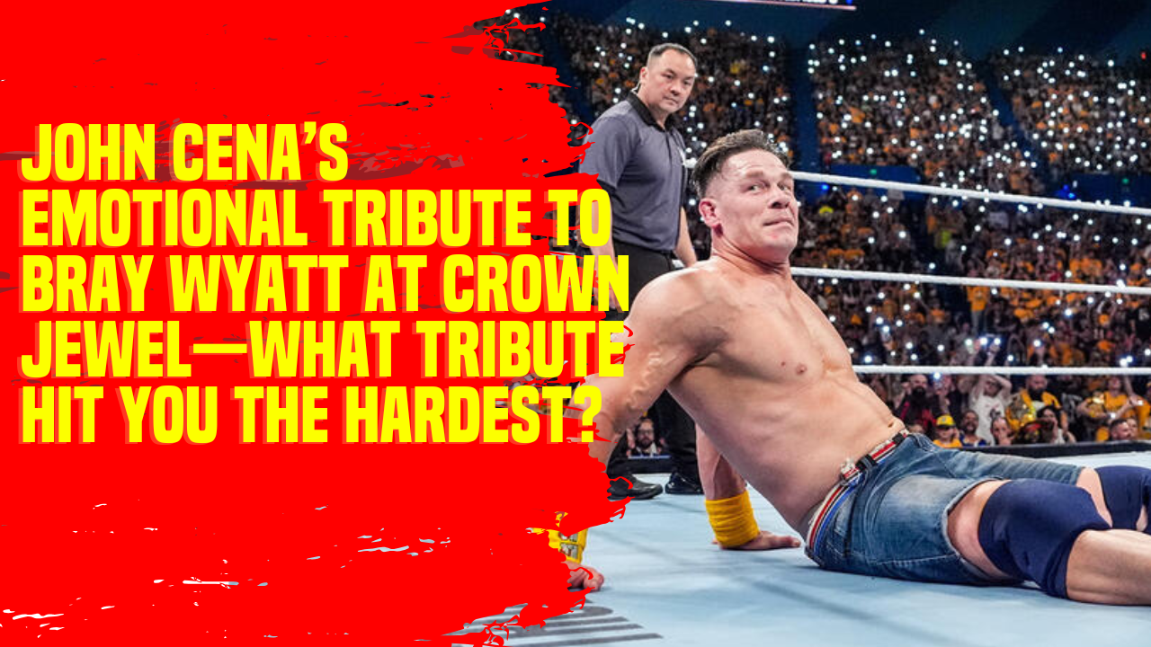 John Cena’s emotional tribute to Bray Wyatt at Crown Jewel—what tribute ...