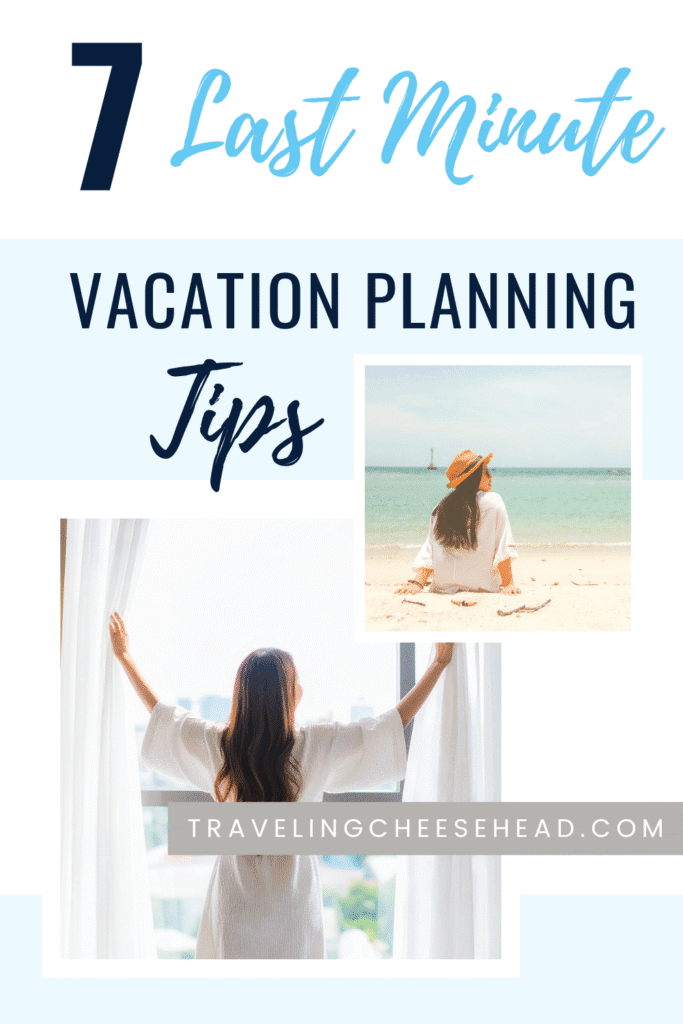 7 Last Minute Vacation Planning Tips