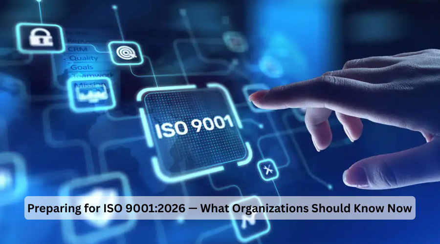 Preparing for ISO 9001:2026 — What Organizations Should Know Now