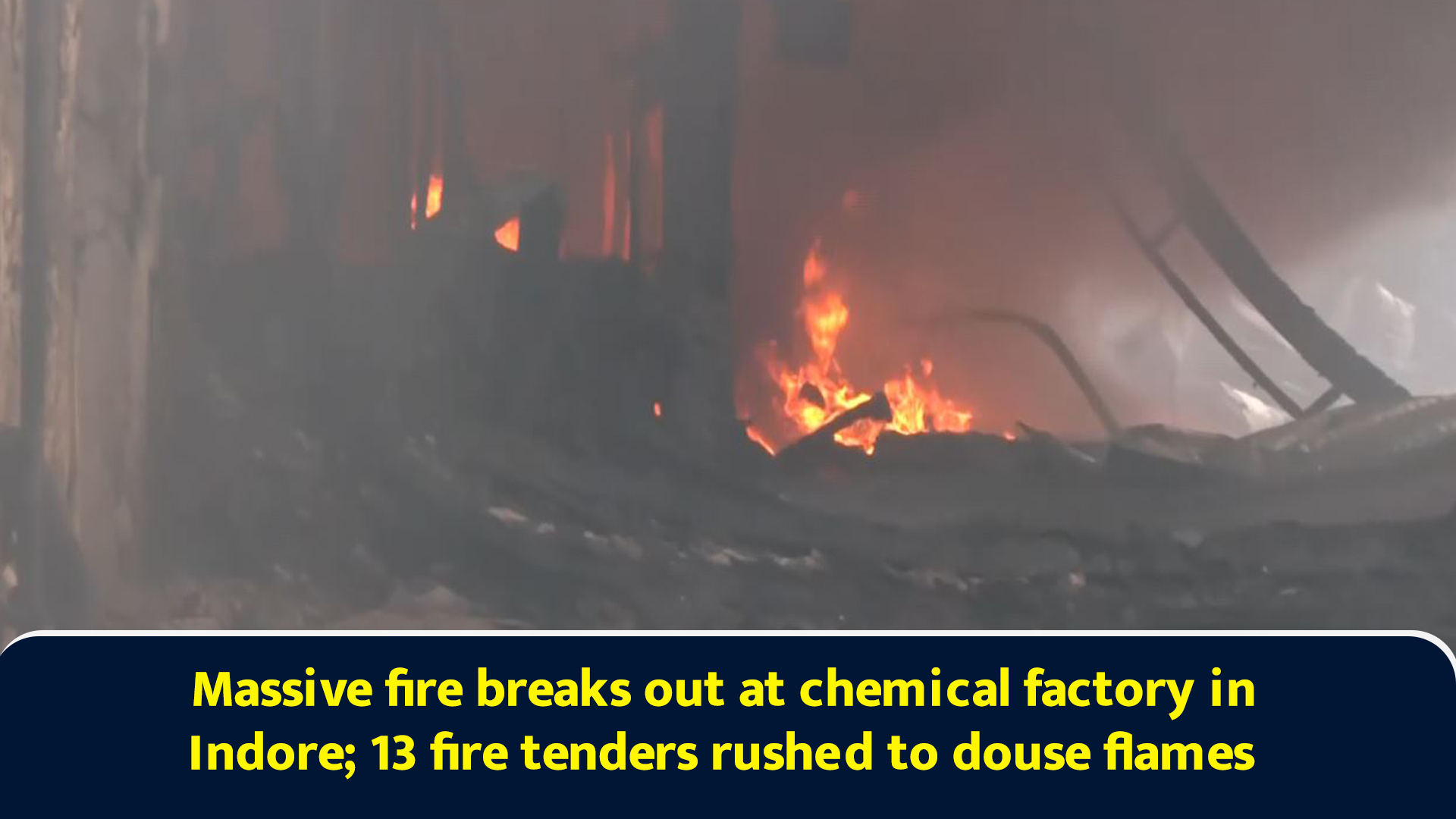 Massive fire breaks out at chemical factory in Indore; 13 fire tenders ...