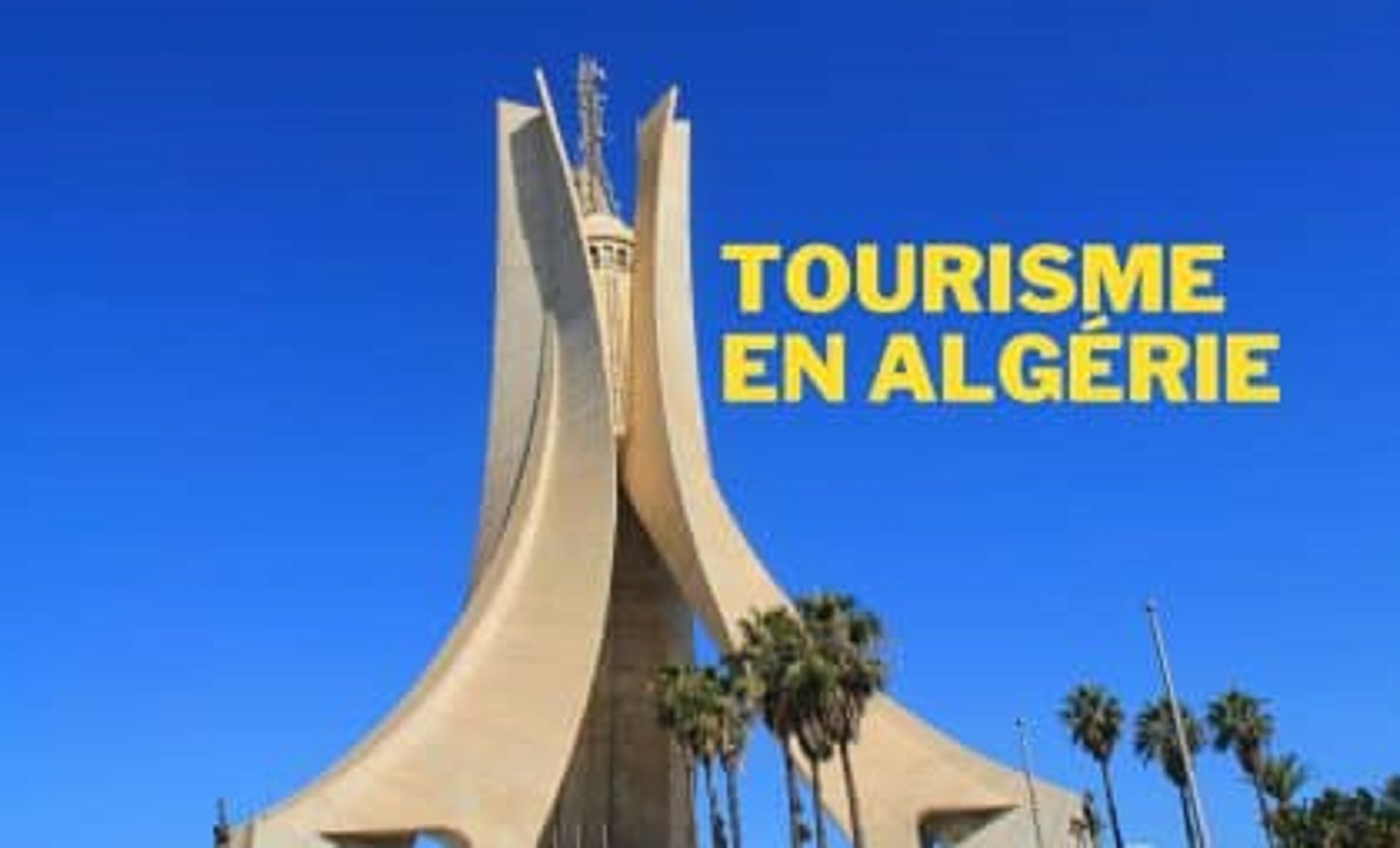 Voici pourquoi l’Algérie va devenir une grande destination touristique