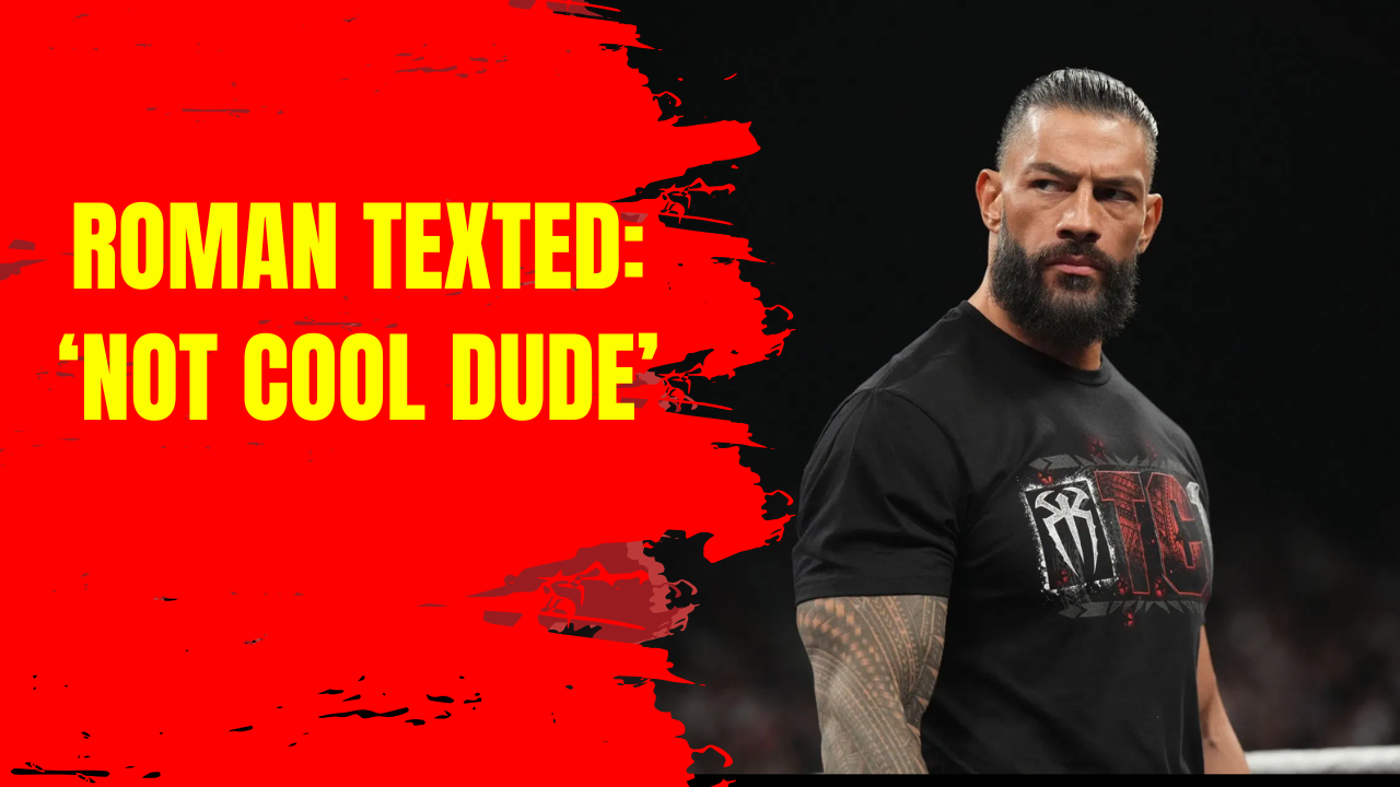 Roman Reigns texted this guy ‘Not cool, dude’