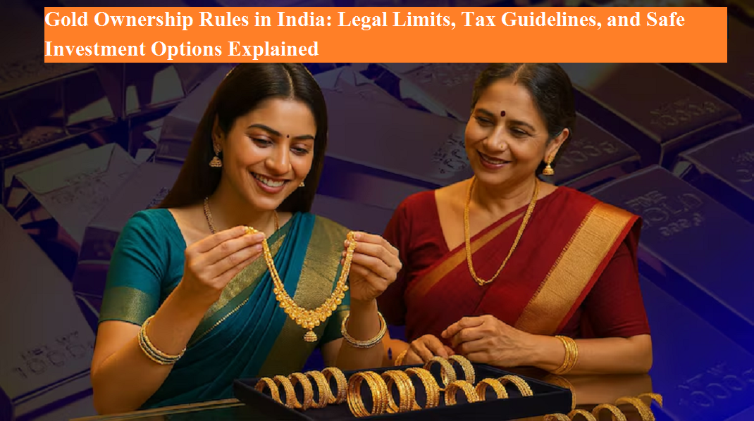 Gold Ownership Rules in India: Legal Limits, Tax Guidelines, and Safe ...