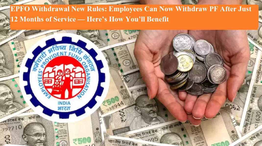 EPFO Withdrawal New Rules: Employees Can Now Withdraw PF After Just 12 ...