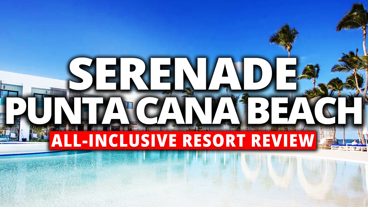 Inside Serenade Punta Cana: Full Tour & Honest All-Inclusive Resort Review