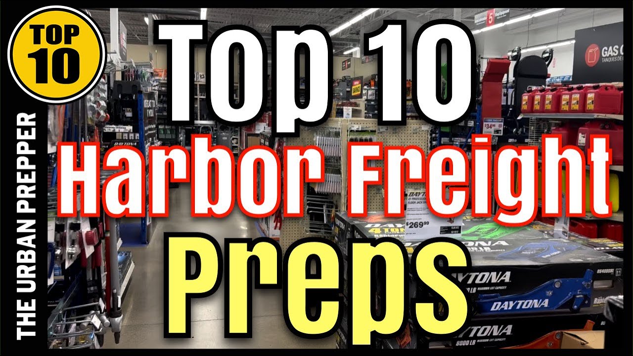 Top 10 Harbor Freight Preps and What You Should Skip