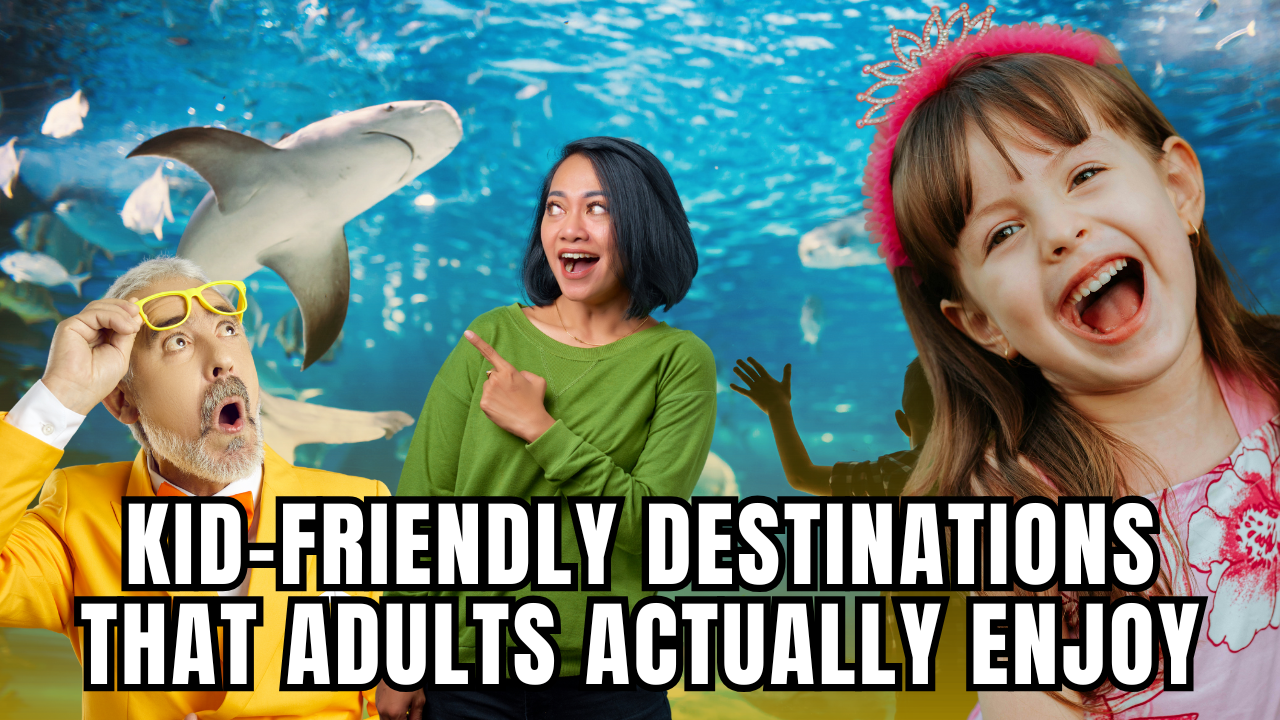 Kid-friendly destinations that adults actually enjoy