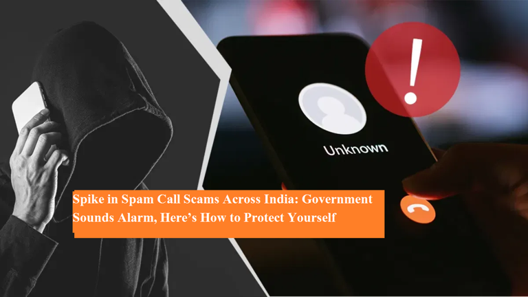 Spike in Spam Call Scams Across India: Government Sounds Alarm, Here’s ...