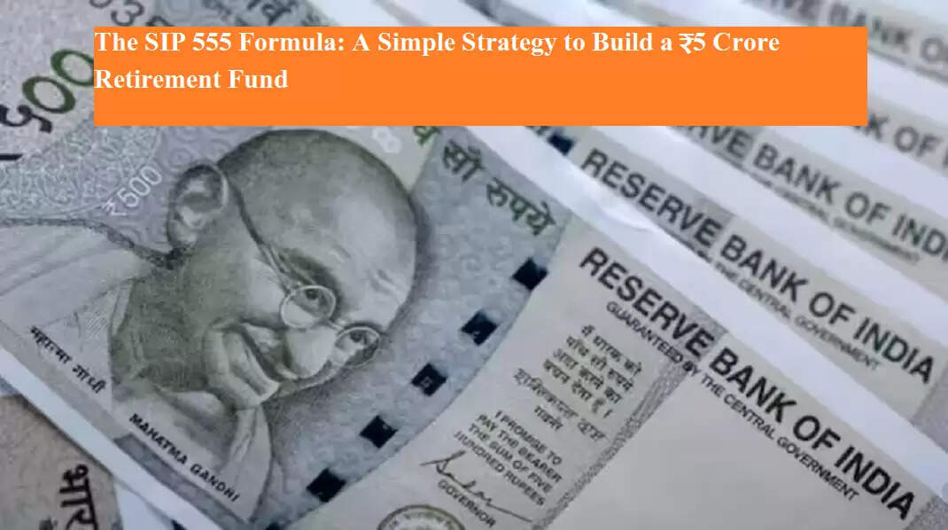 The SIP 555 Formula: A Simple Strategy to Build a ₹5 Crore Retirement Fund