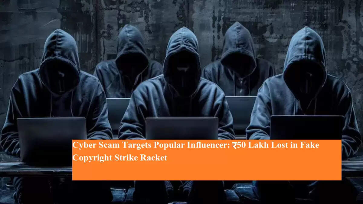 Cyber Scam Targets Popular Influencer: ₹50 Lakh Lost in Fake Copyright ...