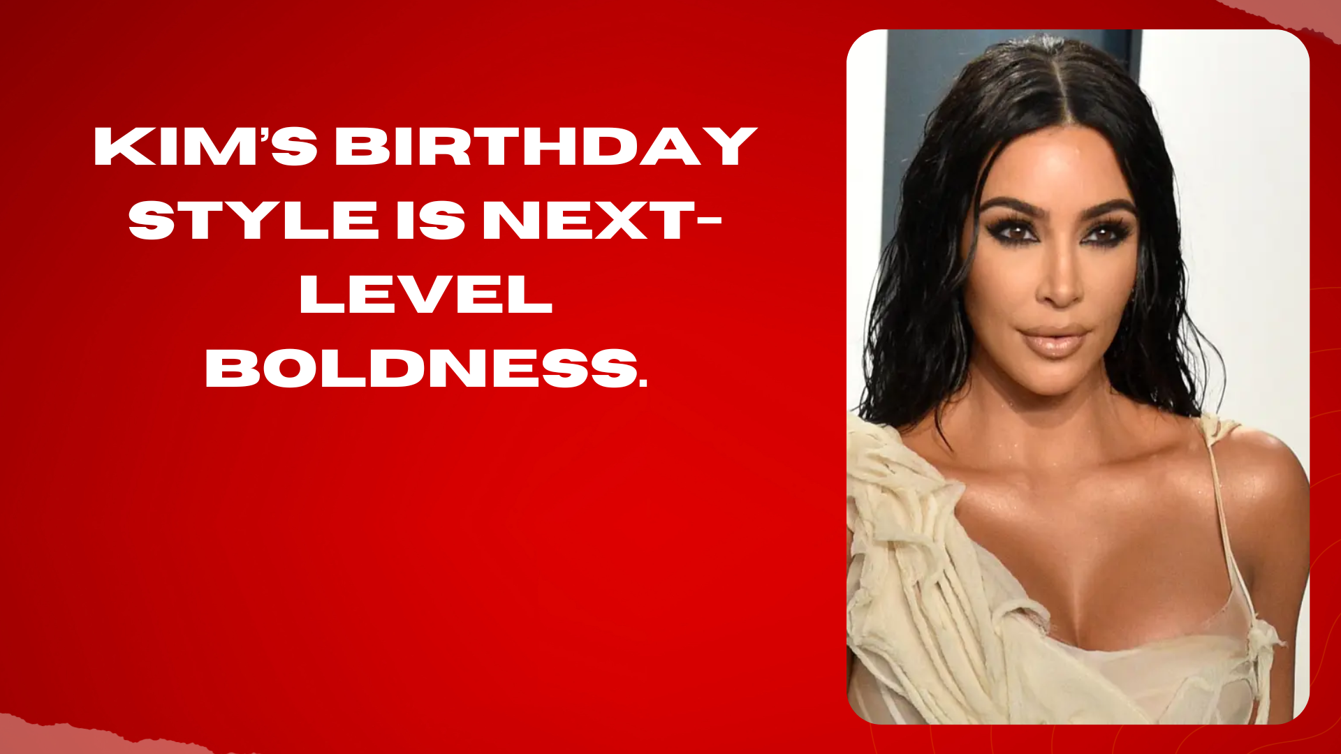 Kim’s birthday style is next-level boldness.
