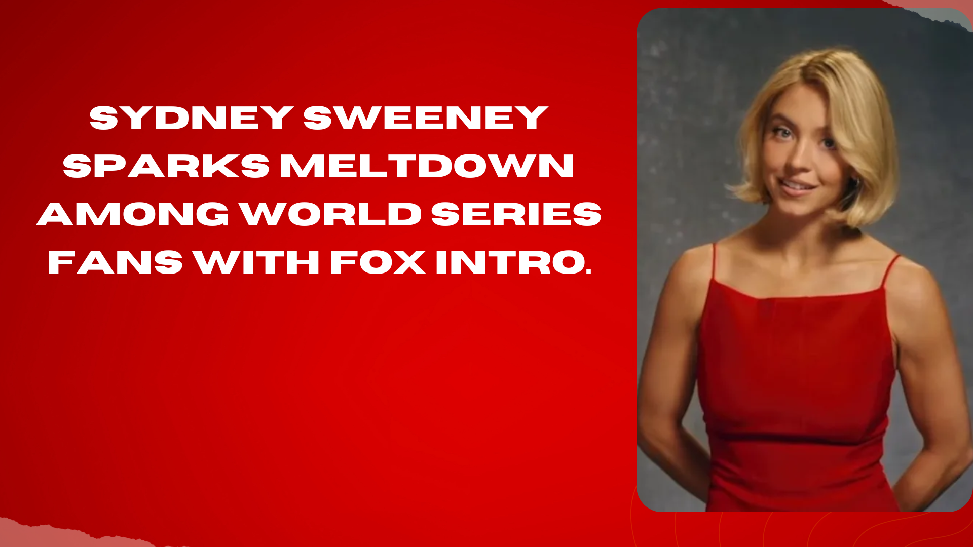 Sydney Sweeney Sparks Meltdown Among World Series Fans With Fox Intro.