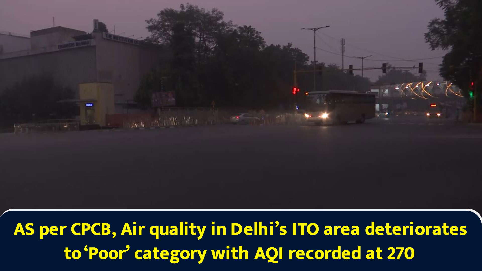 AS per CPCB, Air quality in Delhi’s ITO area deteriorates to ‘Poor ...