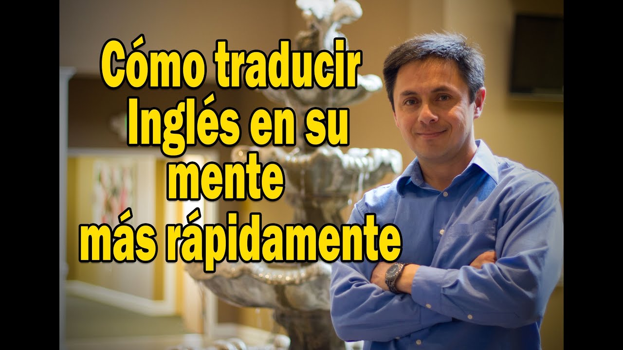 Cómo traducir inglés en su mente más fácilmente y hablar fluidamente