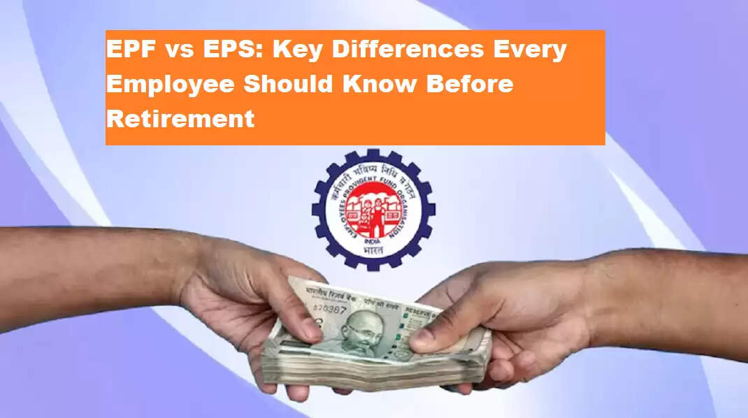 EPF vs EPS: Key Differences Every Employee Should Know Before Retirement