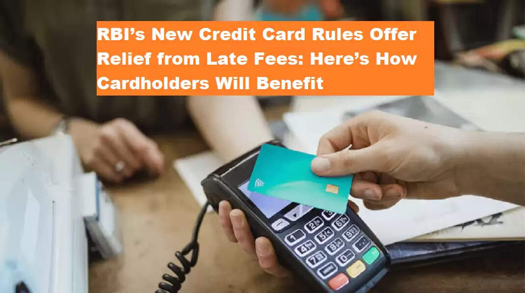 RBI’s New Credit Card Rules Offer Relief from Late Fees: Here’s How ...