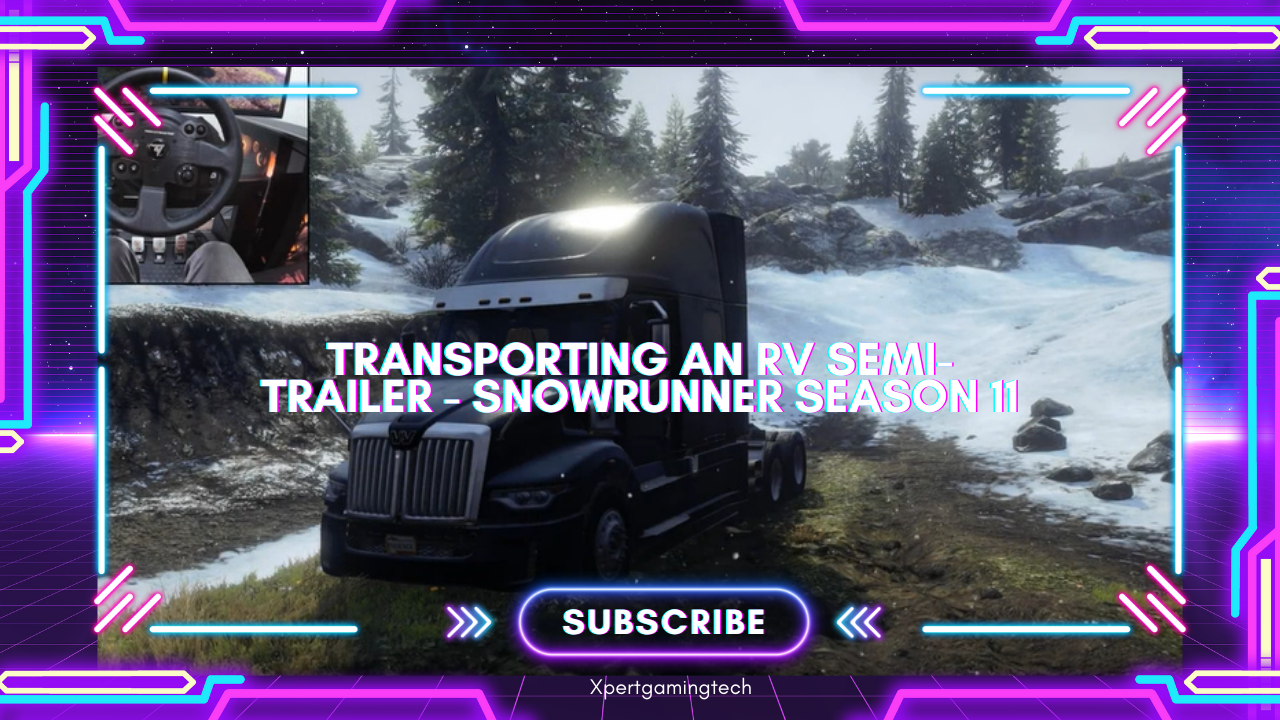 Transporting an RV Semi-Trailer – SnowRunner Season 11 | Thrustmaster TX