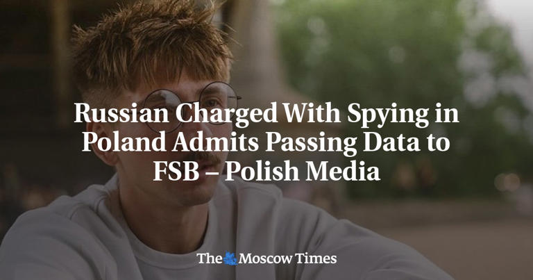 Russian Charged With Spying in Poland Admits Passing Data to FSB ...